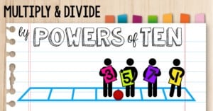 Multiply and Divide by Powers of Ten! • Teacher Thrive